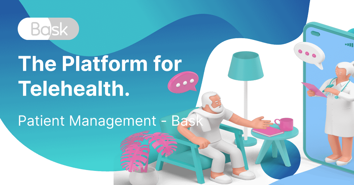 Patient Management - Bask Platform: The Platform for Telehealth